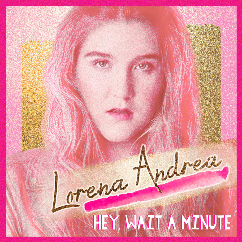 Lorena Andrea released her first EP titled “Hey, Wait a Minute” with a ...